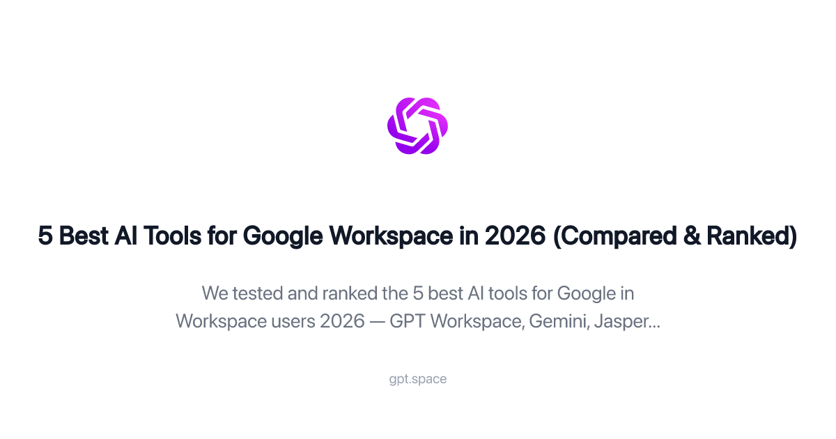 5 Best AI Tools for Google Workspace in 2026 | GPT Workspace Blog