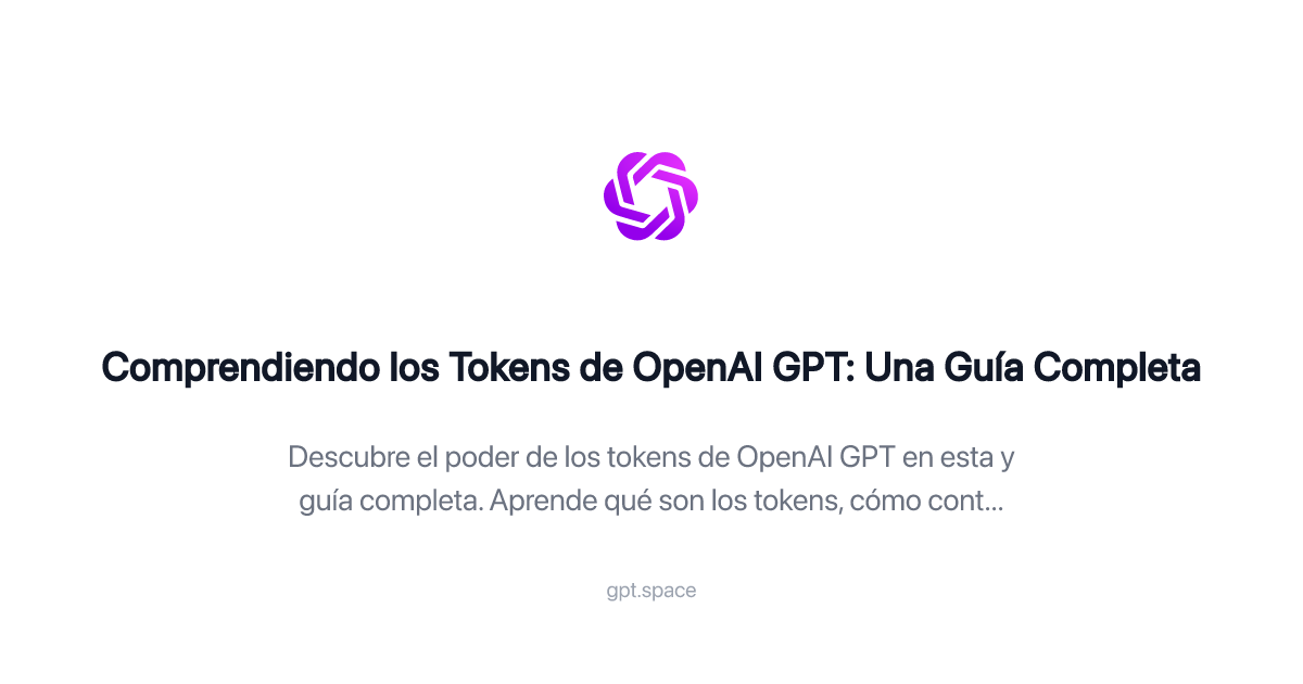 Comprendiendo los Tokens de OpenAI GPT: Una Guía Completa